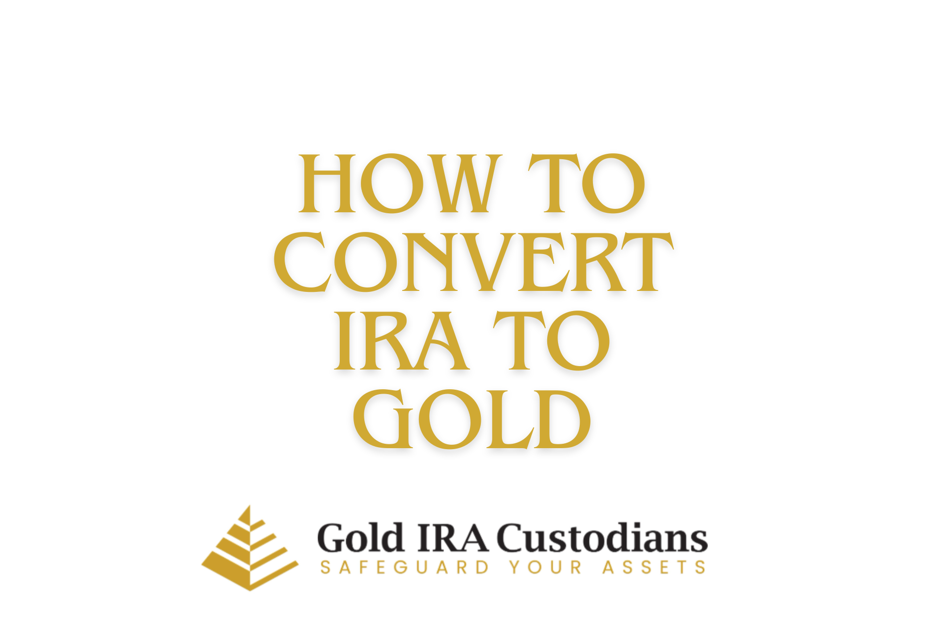 How to Convert Your IRA to a Gold IRA